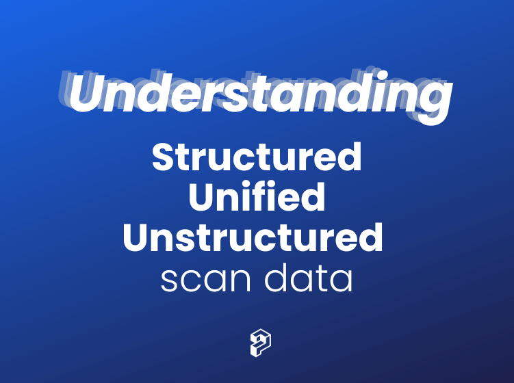 Understanding the difference between structured, unified, and unstructured scan data with ...